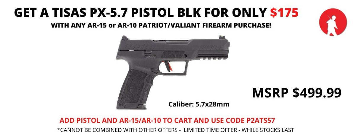 GET A TISAS PX-57 FOR ONLY $175 with any Patriot/Valiant AR Rifle or ...